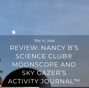 Review: Nancy B’s Science Club® MoonScope and Sky Gazer’s Activity ...